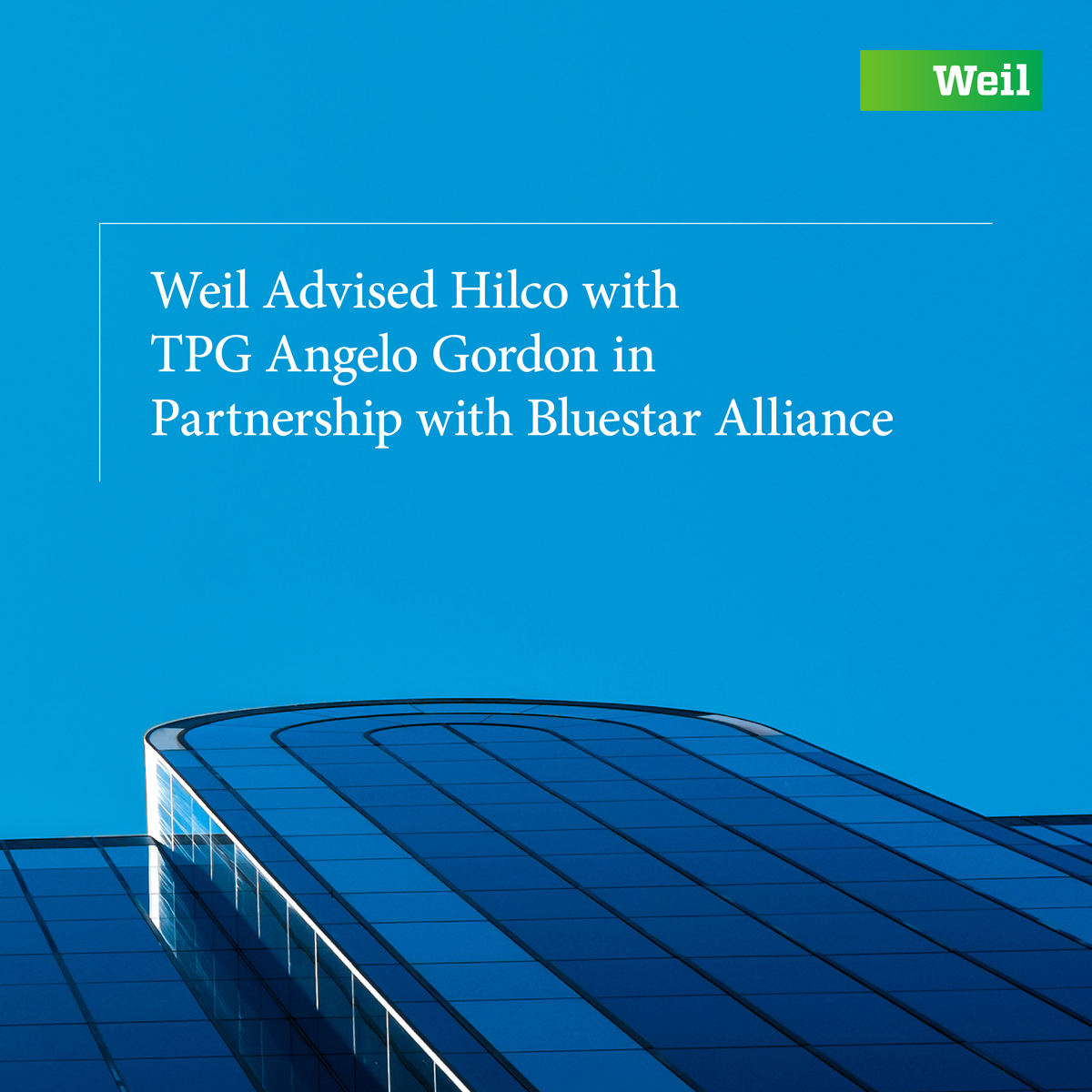 Weil Advised Hilco with TPG Angelo Gordon in Partnership with Bluestar ...
