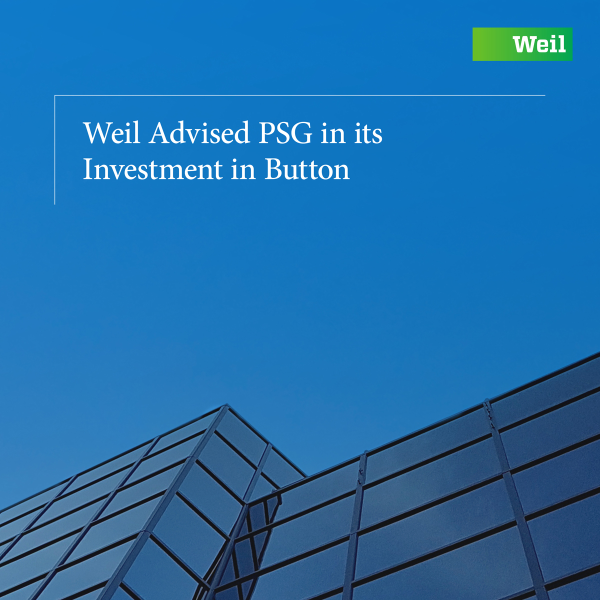 Weil Advised PSG in its Investment in Button - Weil, Gotshal & Manges LLP