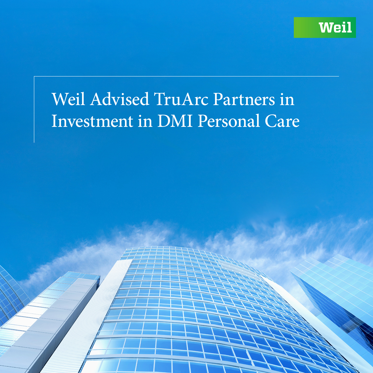 Weil Advised TruArc Partners in Investment in DMI Personal Care - Weil ...
