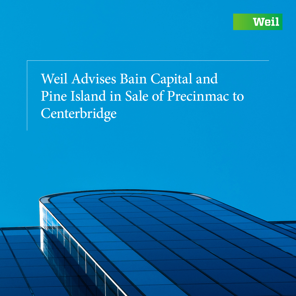 Weil Advises Bain Capital and Pine Island in Sale of Precinmac to ...