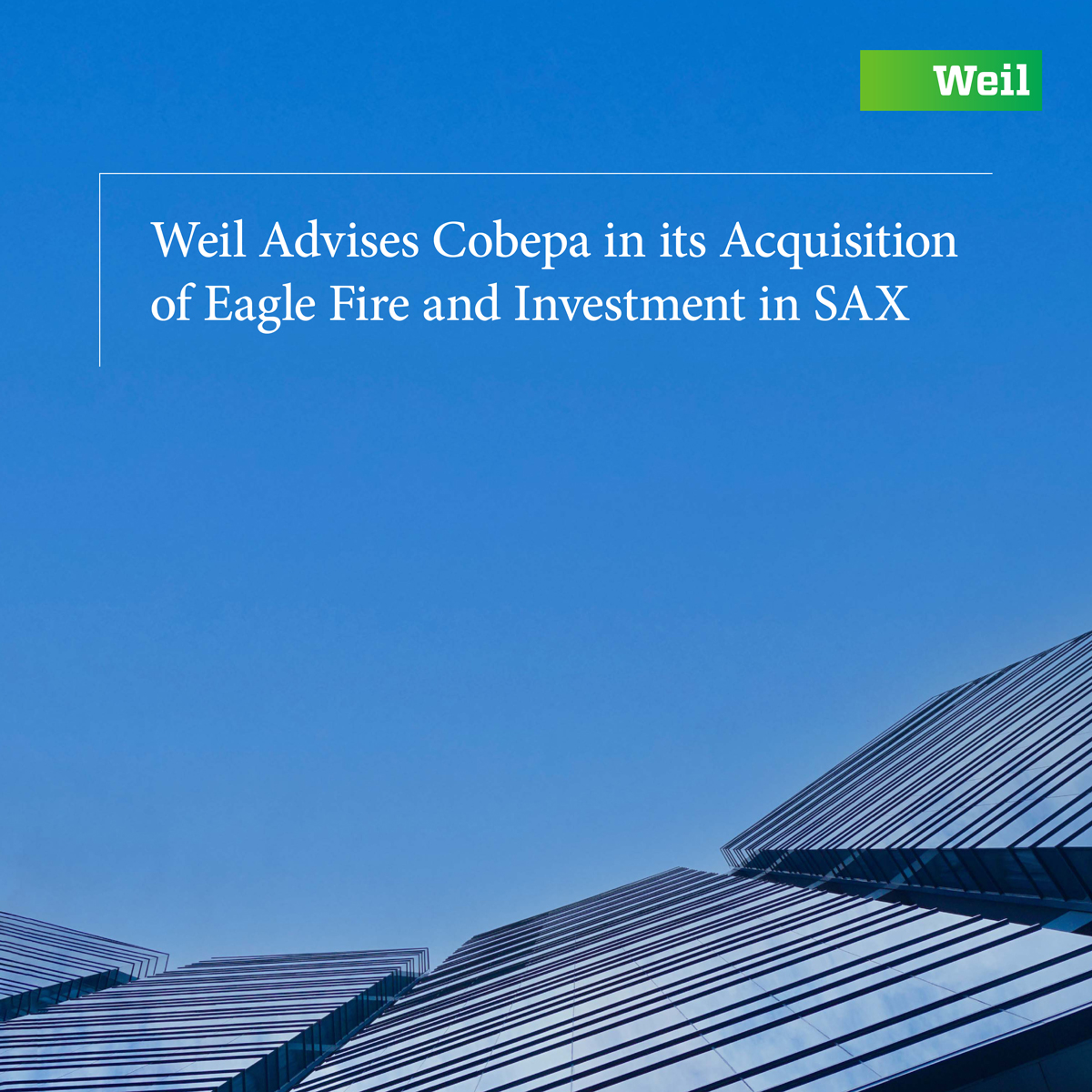 Weil Advises Cobepa in its Acquisition of Eagle Fire and Investment in ...