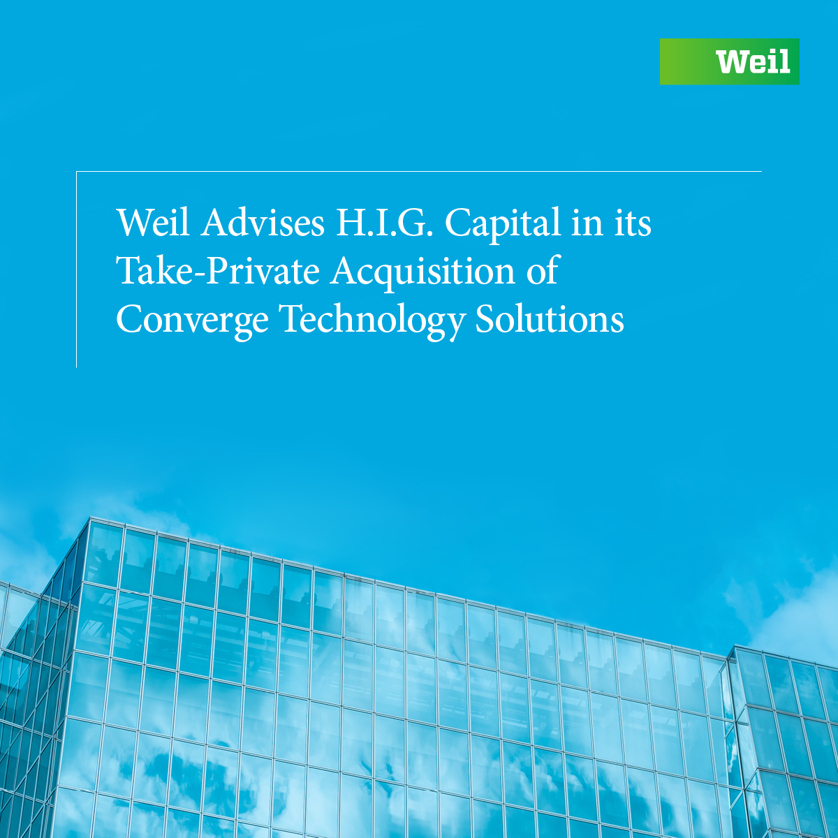 Weil Advises H.I.G. Capital in its Take-Private Acquisition of Converge ...