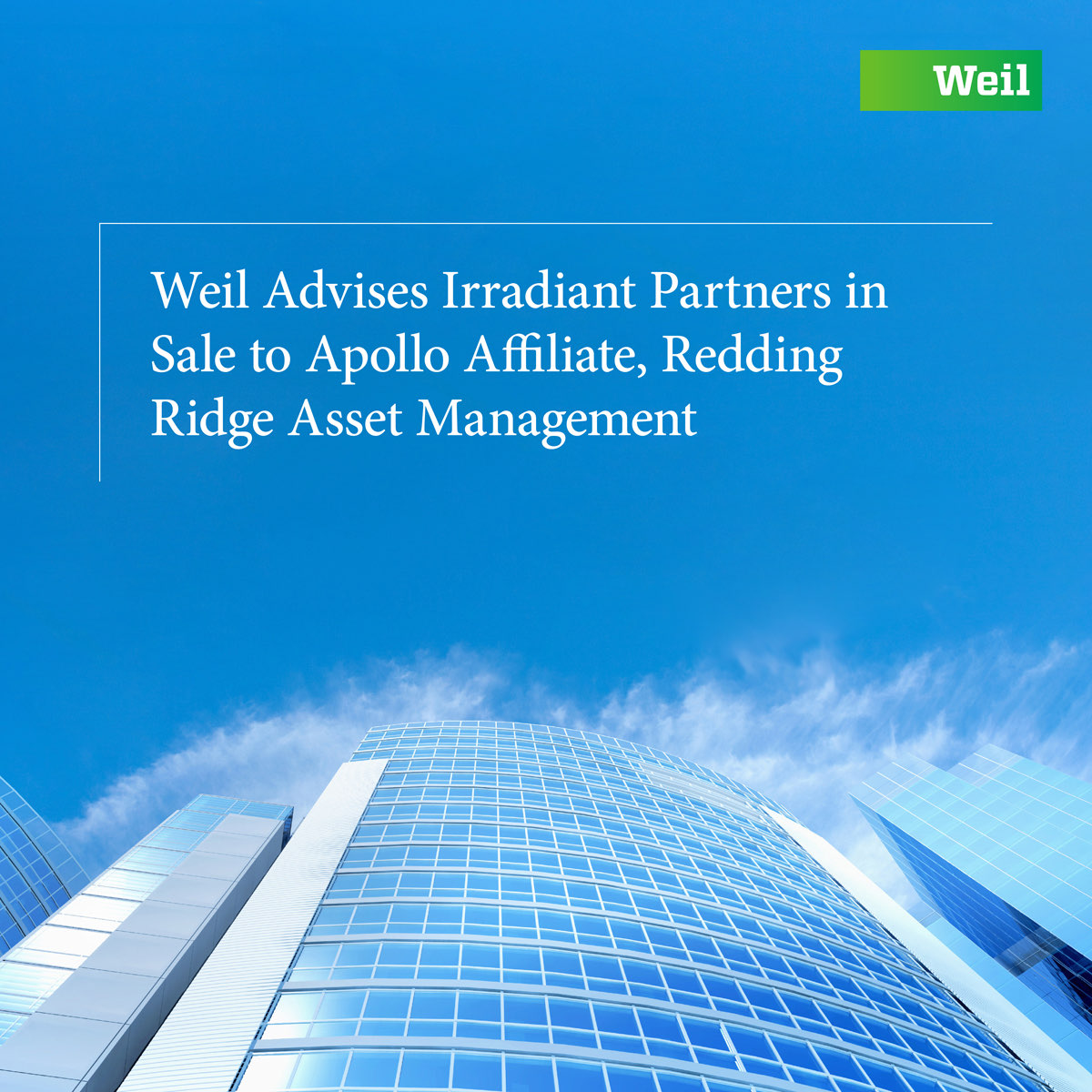 Weil Advises Irradiant Partners in Sale to Apollo Affiliate, Redding ...