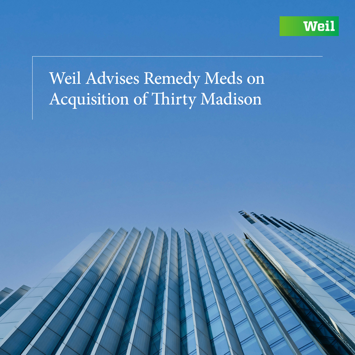 Weil Advises Remedy Meds on Acquisition of Thirty Madison - Weil ...