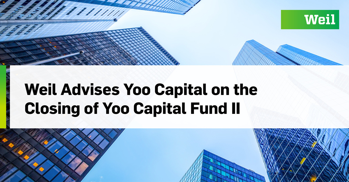 Weil Advises Yoo Capital on the Closing of Yoo Capital Fund II - Weil ...