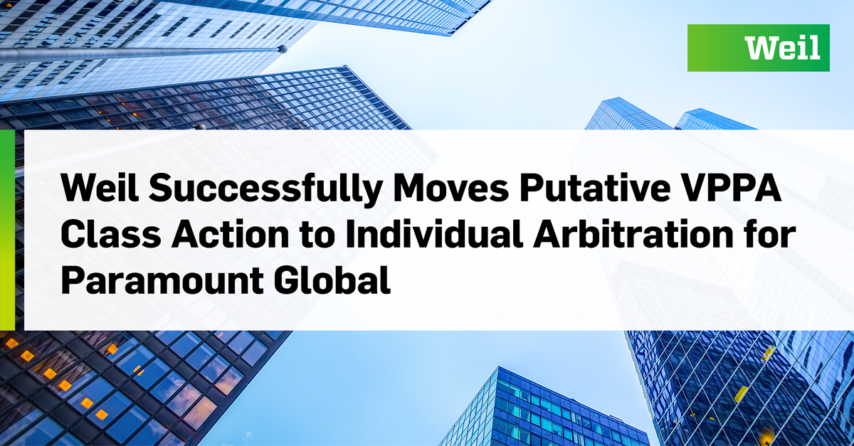 Weil Successfully Moves Putative VPPA Class Action to Individual ...